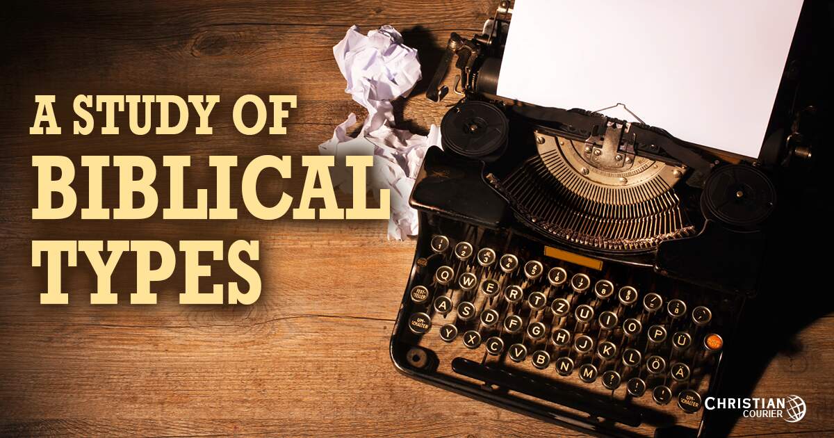 A Study of Biblical Types | Christian Courier