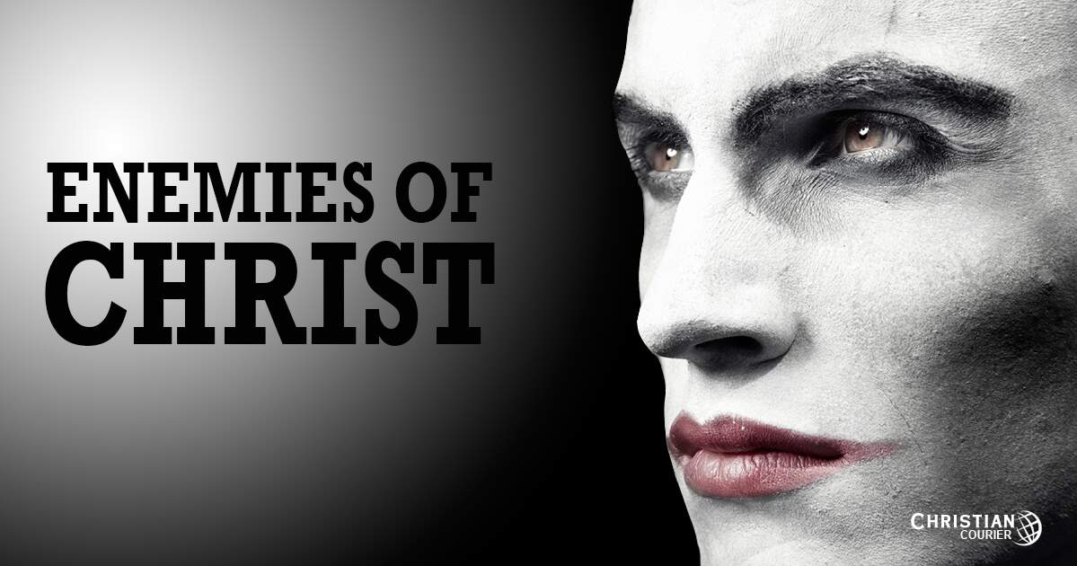 Enemies of Christ | Christian Courier