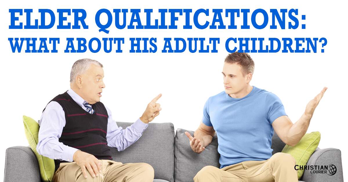 Elder Qualifications: What About His Adult Children? | Christian Courier